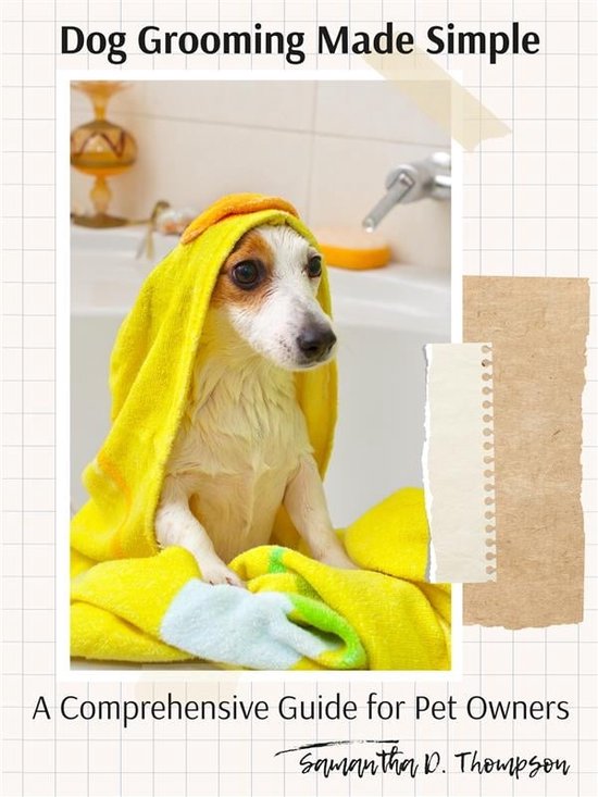 Dog Grooming Made Simple: A Comprehensive Guide for Pet Owners (ebook ...