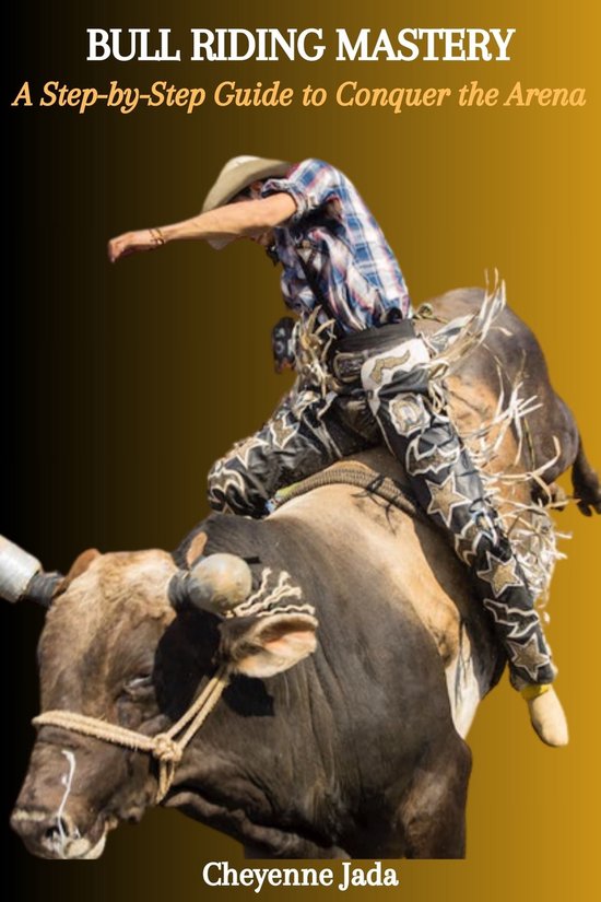 BULL RIDING MASTERY: A Step-by-Step Guide to Conquer the Arena (ebook ...