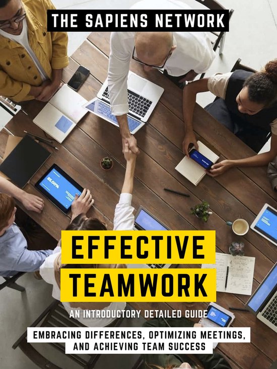 Effective Teamwork - Embracing Differences, Optimizing Meetings, And ...