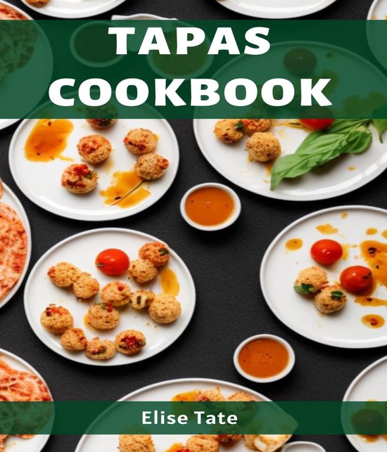 TAPAS COOKBOOK (ebook), Elise Tate | 9783988314505 | Boeken | bol.com