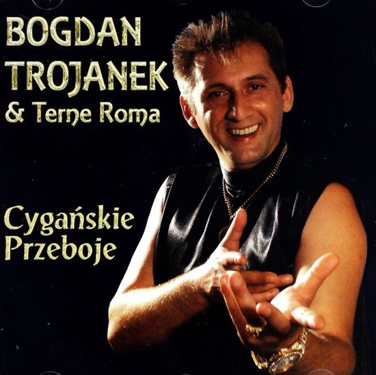 Bogdan Trojanek & Terne Roma: Cygańskie Przeboje [CD], Bogdan Trojanek ...