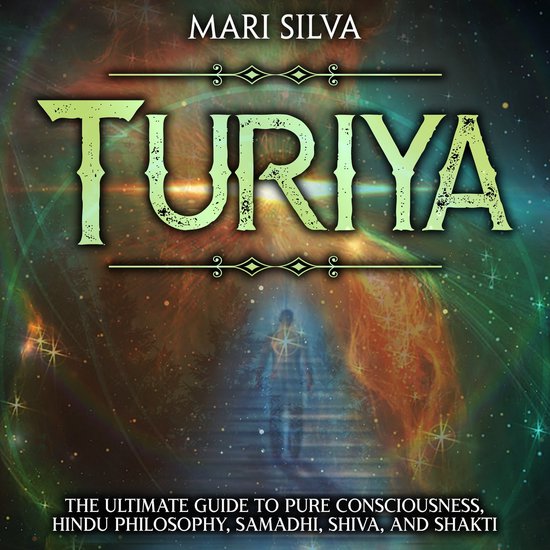 Turiya: The Ultimate Guide to Pure Consciousness, Hindu Philosophy ...