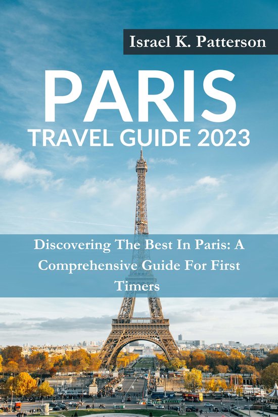 Paris Travel Guide 2023 (ebook), Israel K. Patterson | 1230006724566 | Boeken | bol.com