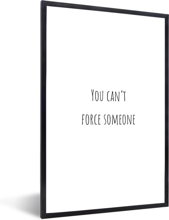 Fotolijst incl. Poster - Spreuken - You can't force someone - Quotes ...