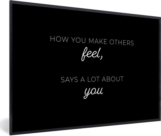 Fotolijst incl. Poster - How you make others feel, says a lot about you ...