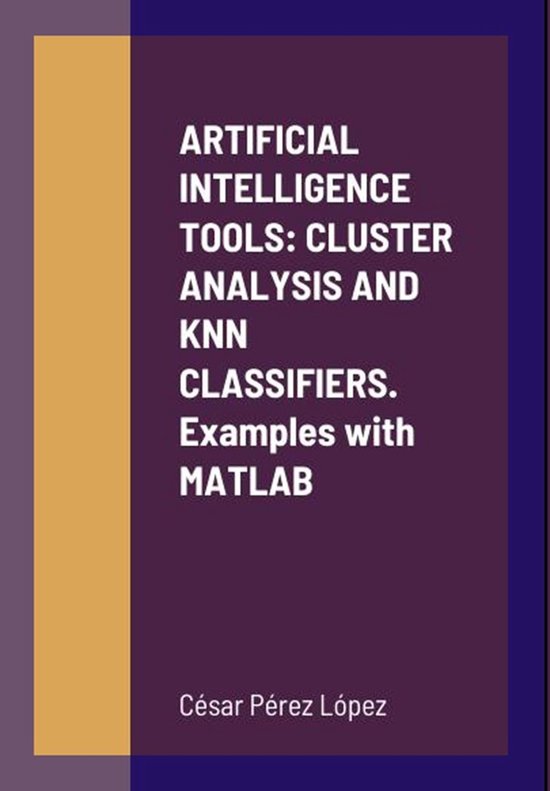 ARTIFICIAL INTELLIGENCE TOOLS: CLUSTER ANALYSIS AND KNN CLASSIFIERS. Examples with... | bol.com