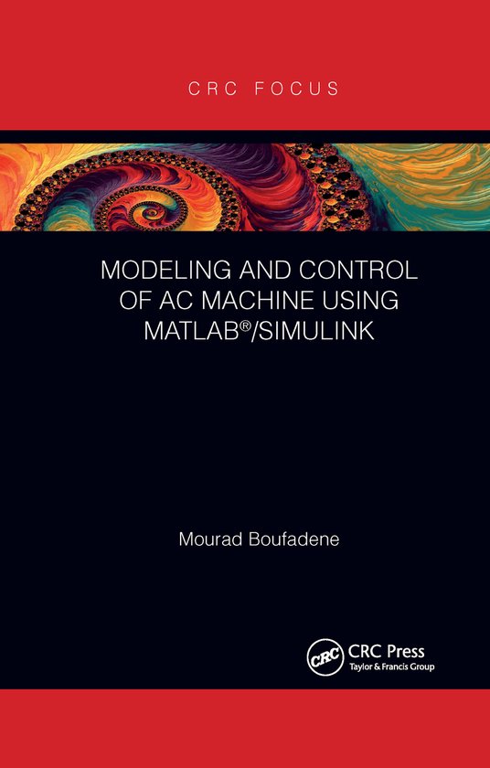 Modeling and Control of AC Machine using MATLAB®/SIMULINK, Mourad Boufadene |... | bol