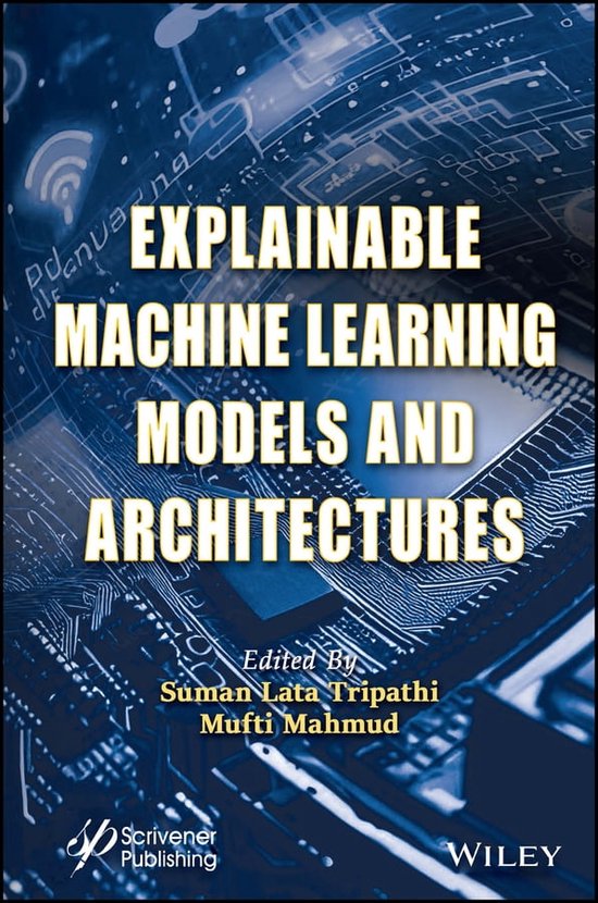 Explainable Machine Learning Models and Architectures (ebook) | 9781394186556 | Boeken | bol.com