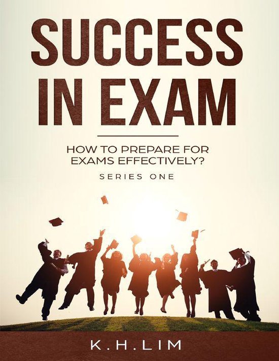 Success In Exam! How to Prepare for Exams Effectively? (ebook), K.H ...