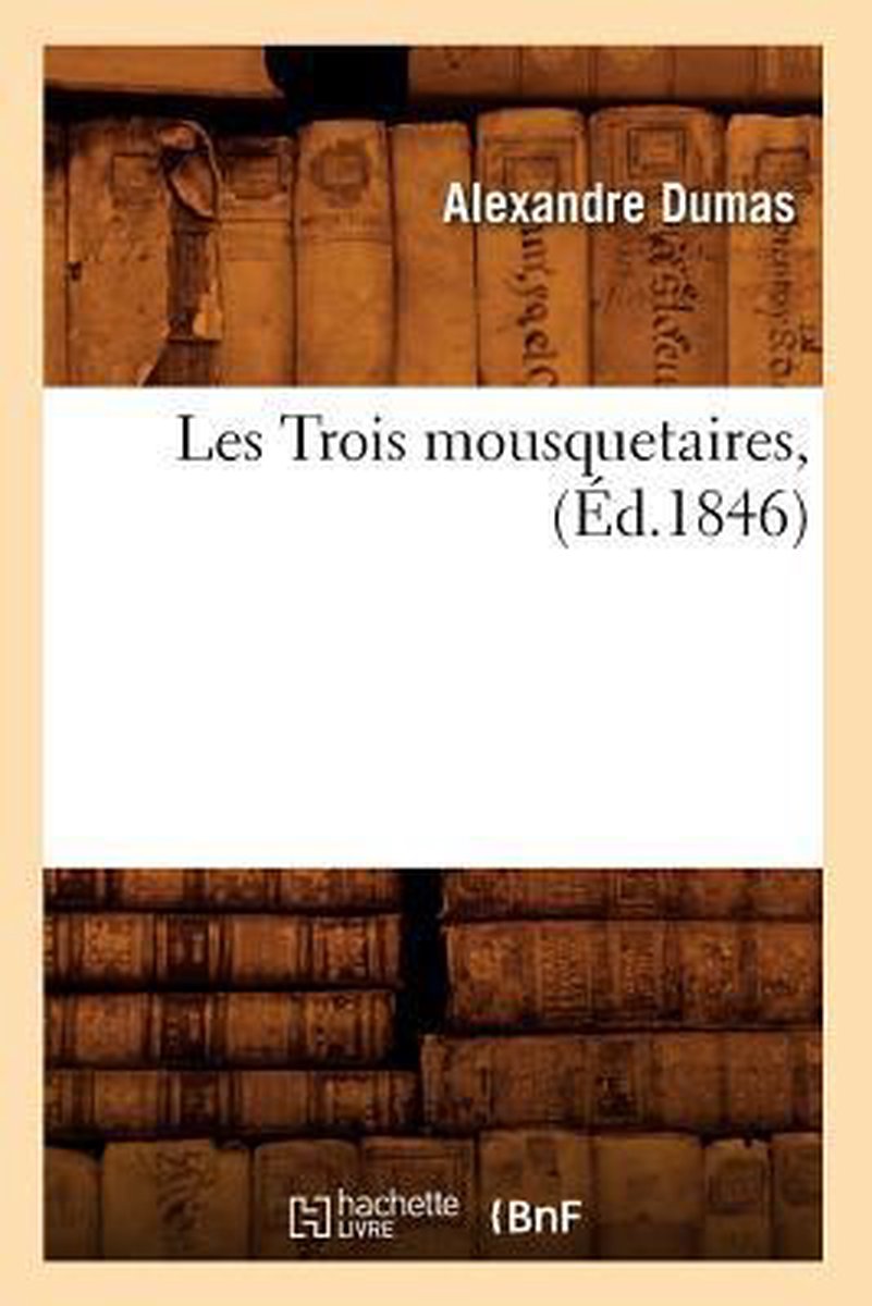Litterature- Les Trois Mousquetaires, (Éd.1846), Alexandre Dumas ...