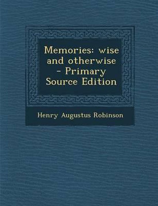 Memories, Henry Augustus Robinson | 9781287842163 | Boeken | bol.com