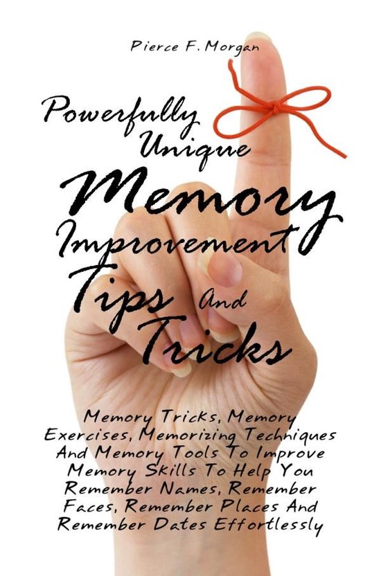 Powerfully Unique Memory Improvement Tips And Tricks (ebook), Pierce F ...