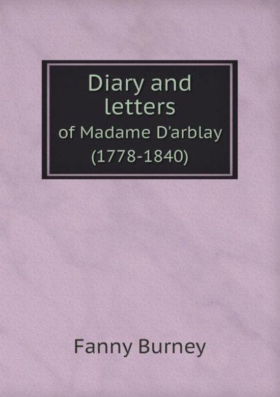 Diary and letters of Madame D'arblay (1778-1840), Fanny Burney ...