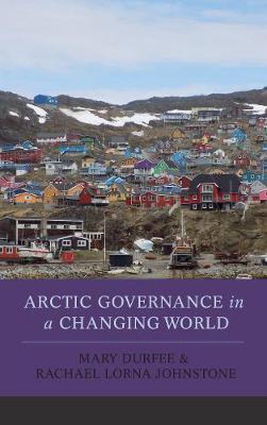 Arctic Governance in a Changing World | 9781442235632 | Mary Durfee ...