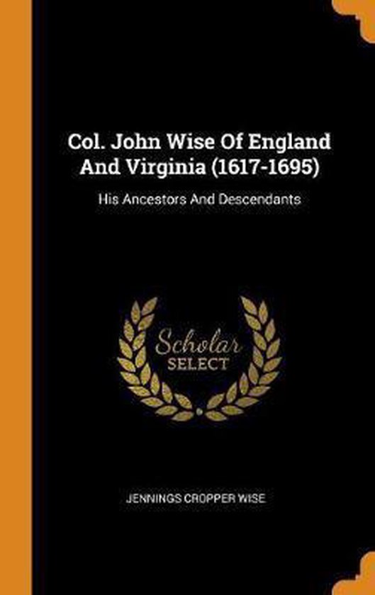 Col. John Wise of England and Virginia (1617-1695) | 9780353409217 ...