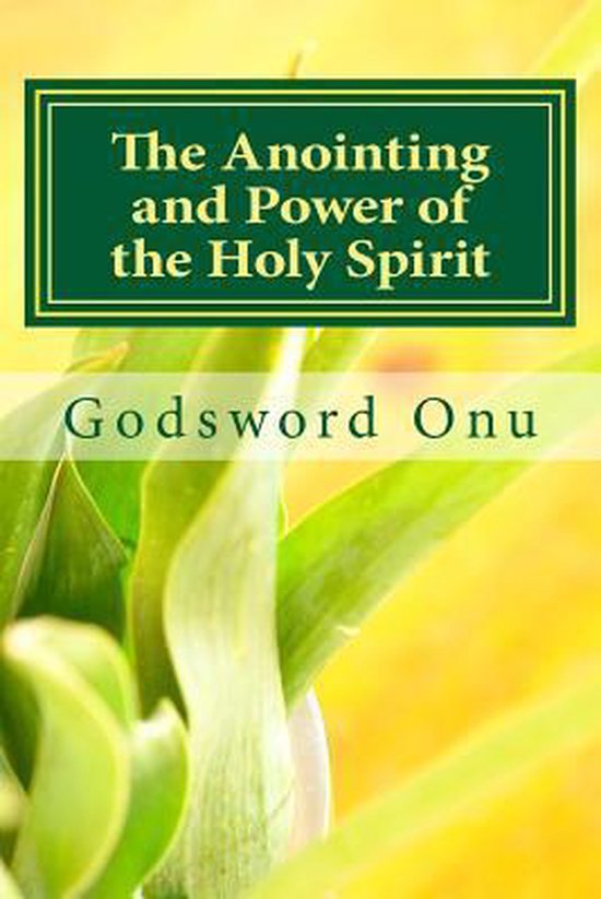 The Anointing and Power of the Holy Spirit, Godsword Godswill Onu ...