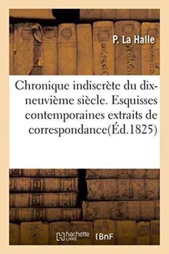 Litterature- Chronique Indiscrète Du Dix-Neuvième Siècle. Esquisses ...