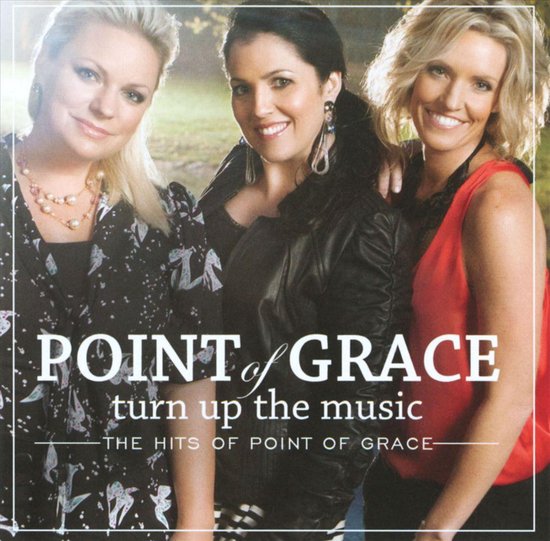 Turn Up the Music: The Hits of Point of Grace, Point Of Grace | CD ...