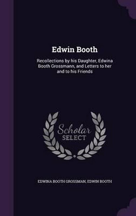 Edwin Booth, Edwina Booth Grossman | 9781359174420 | Boeken | bol.com