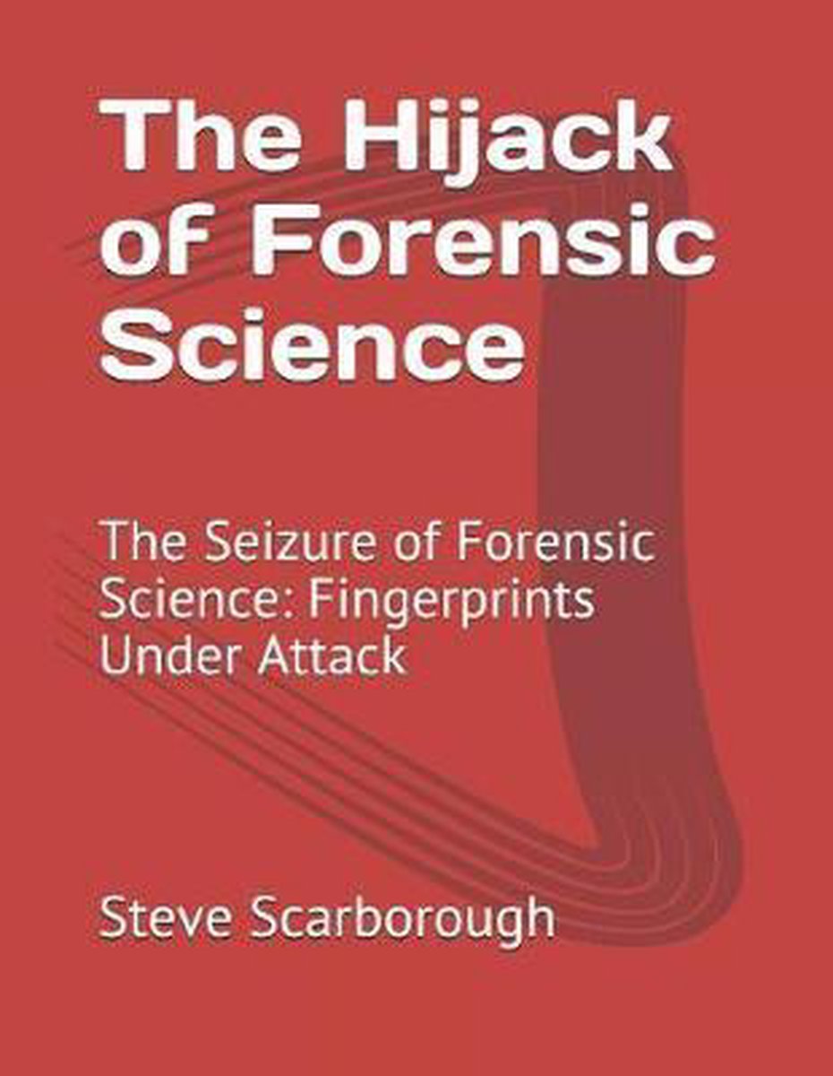 Hijack of Forensic Science - Fingerprints-The Hijack of Forensic ...