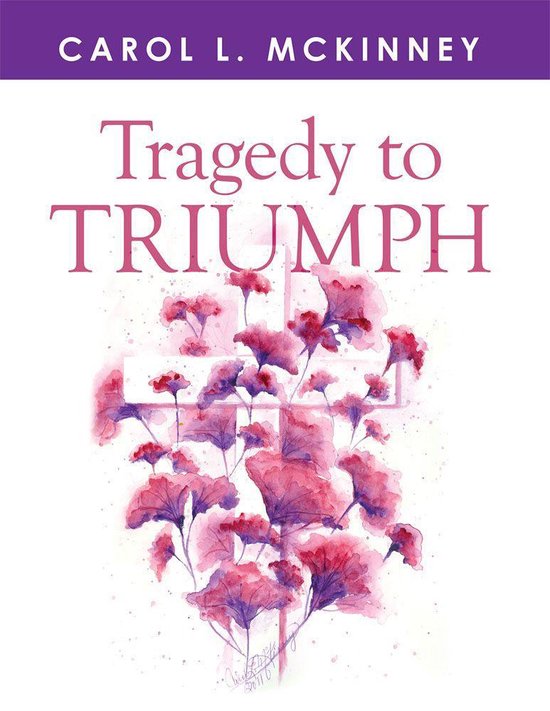 Tragedy to Triumph (ebook), Carol L McKinney | 9781503575165 | Boeken ...
