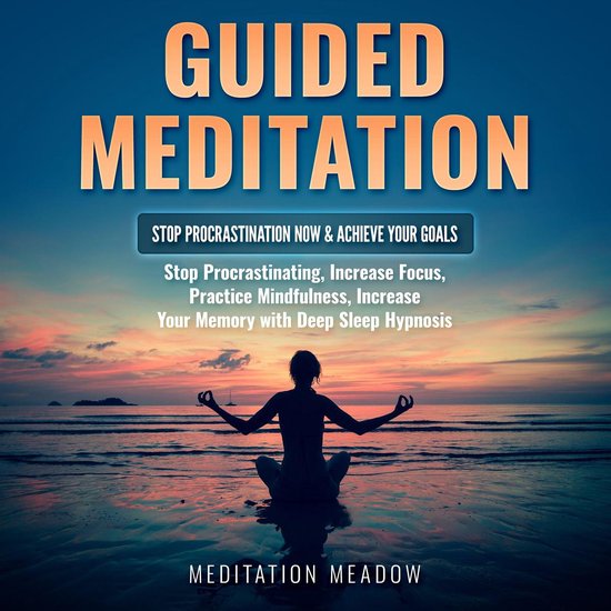 Guided Meditation - Stop Procrastination NOW & Achieve Your Goals, Meditation Meadow |... | bol.com