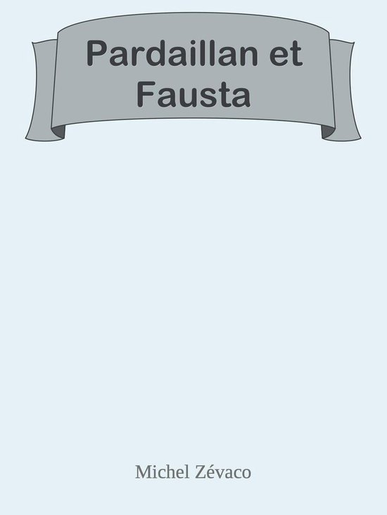 Pardaillan et Fausta (ebook), Michel Zévaco | 1230003493809 | Boeken ...