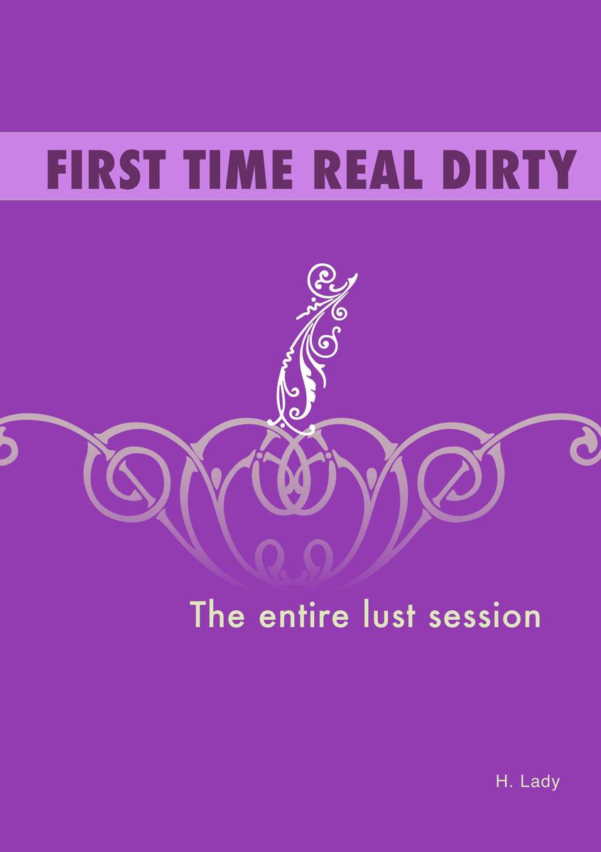 First TIme Real Dirty Series - First Time Real Dirty: The Entire Lust Session (ebook),... | bol