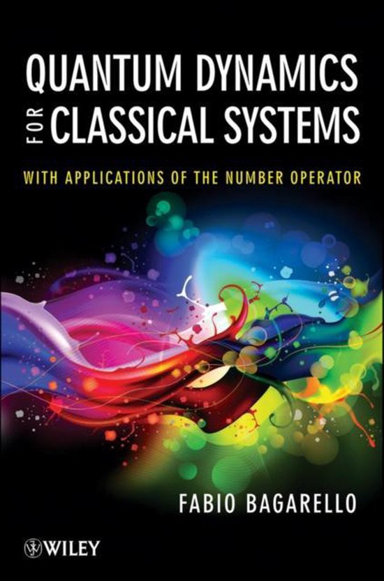 Quantum Dynamics For Classical Systems | 9781118370681 | F Bagarello | Boeken | bol.com