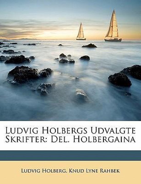 Ludvig Holbergs Udvalgte Skrifter, Ludvig Holberg | 9781145560000 ... Ludvig Holbergs Udvalgte Skrifter, Ludvig Holberg | 9781145560000 ...
