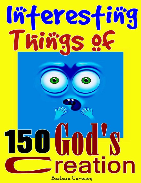 150 Interesting Things of God’s Creation: Interesting Things You May ...