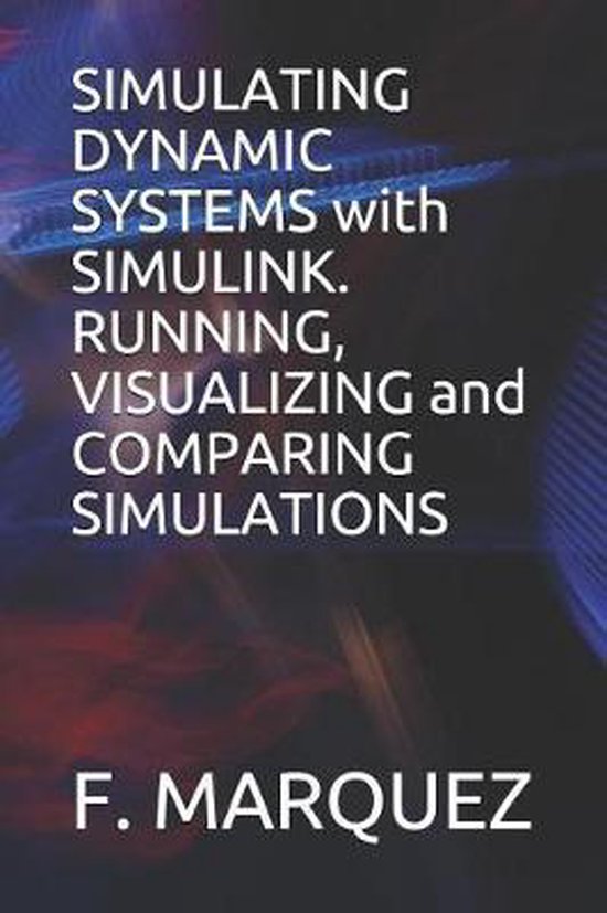 Simulating Dynamic Systems with Simulink. Running, Visualizing and Comparing... | bol.com