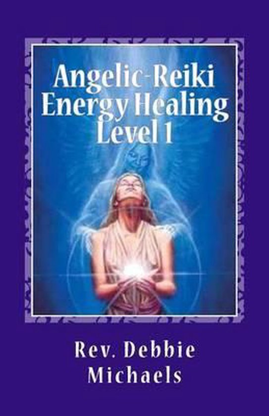 Angelic-Reiki Energy Healing Level 1 | 9781463735883 | Debbie Michaels ...