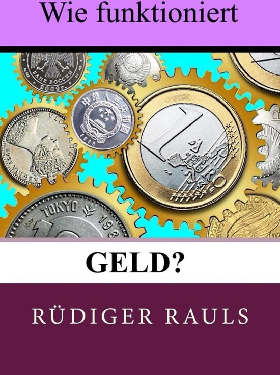 Wie funktioniert Geld (ebook), Rüdiger Rauls | 9783739616025 | Boeken ...