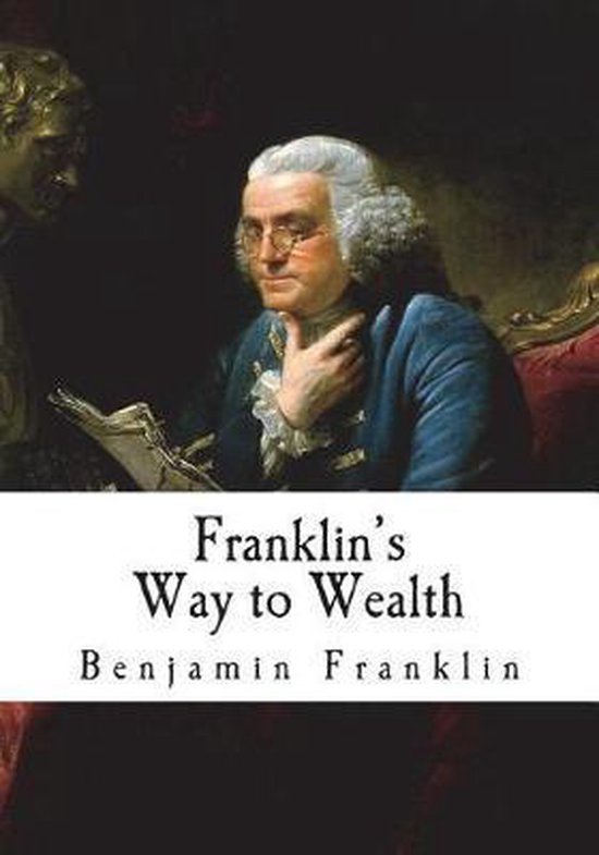 Money and Success- Franklin's Way to Wealth, Benjamin Franklin ...