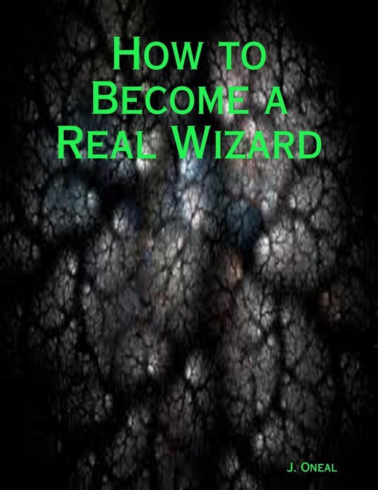 How to Become a Real Wizard (ebook), Jennifer Oneal | 9781365055164 ...