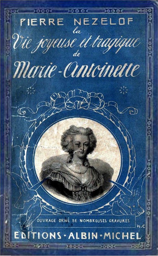 La Vie Joyeuse et Tragique de Marie-Antoinette (ebook), Pierre Nezelof ...