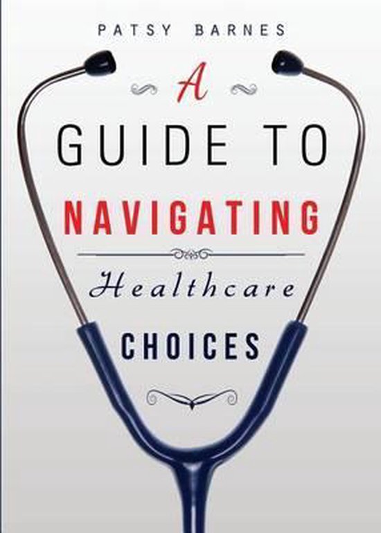 A Guide to Navigating Healthcare Choices | 9781629024523 | Patsy Barnes ...