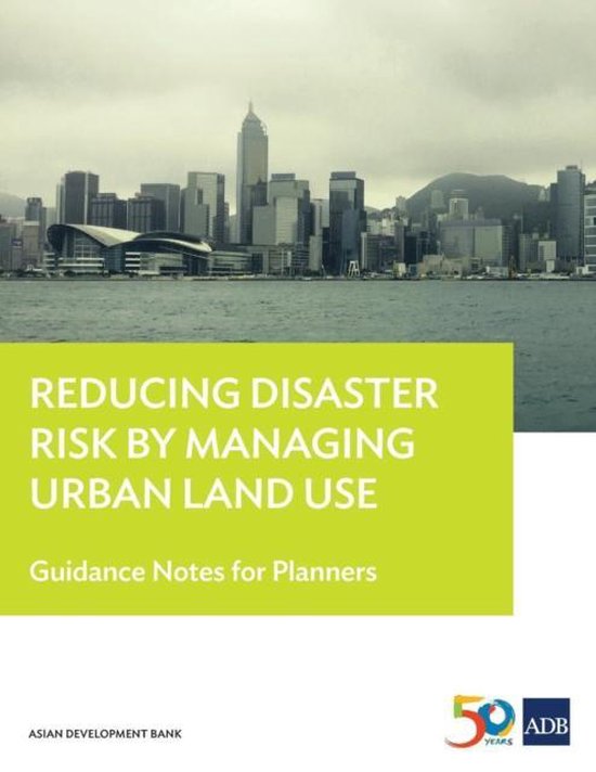 Reducing Disaster Risk by Managing Urban Land Use: Guidance Notes for ...