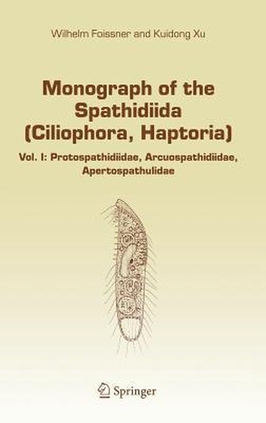 Monograph of the Spathidiida (Ciliophora, Haptoria): Vol I ...