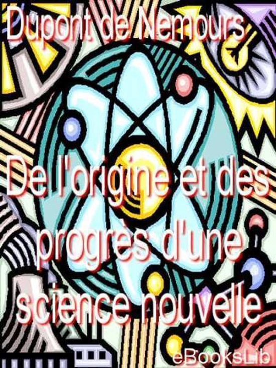 De l'origine et des progrès d'une science nouvelle (ebook), P.-S ...