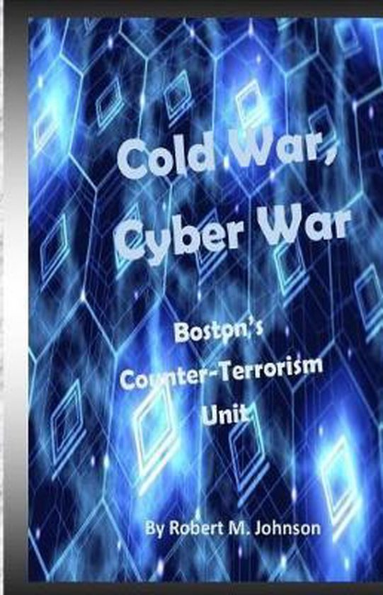 Cold War, Cyber War, Robert M Johnson | 9781500879747 | Boeken | bol.com