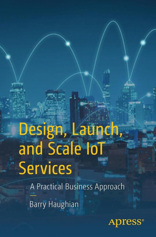 Design, Launch, and Scale IoT Services (ebook), Barry Haughian ...