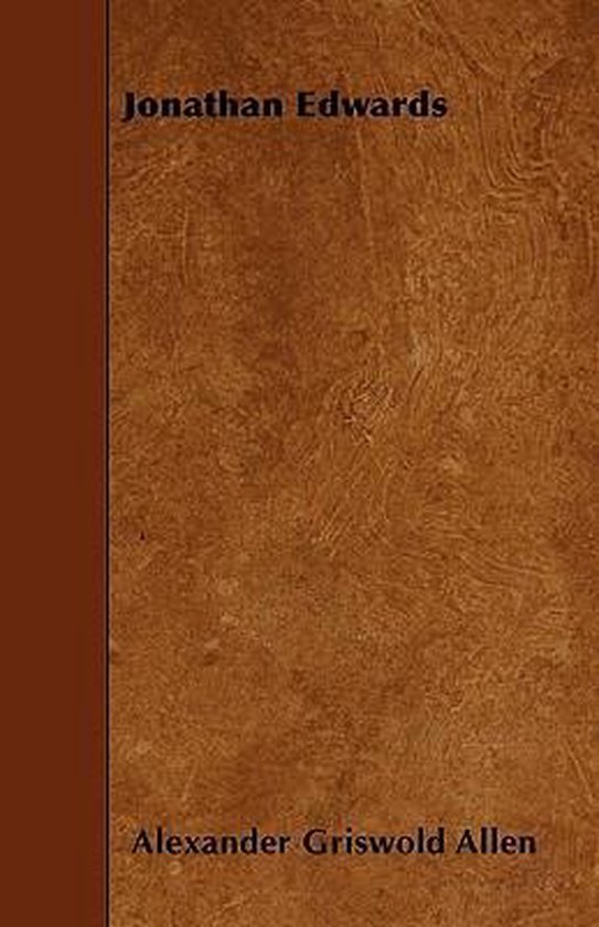 Jonathan Edwards, Alexander Griswold Allen | 9781446005132 | Boeken ...