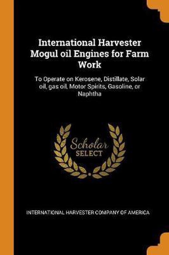 International Harvester Mogul Oil Engines for Farm Work | 9780353241589 ...