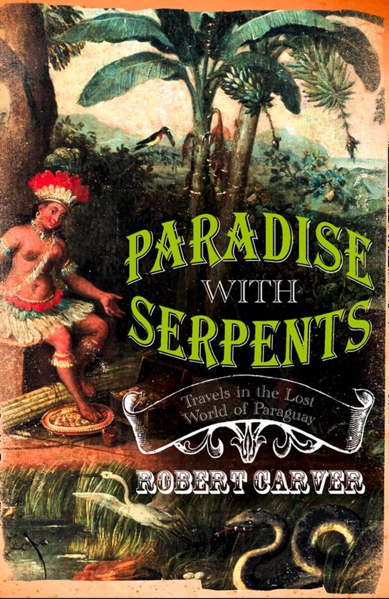 Paradise With Serpents: Travels in the Lost World of Paraguay (Text ...