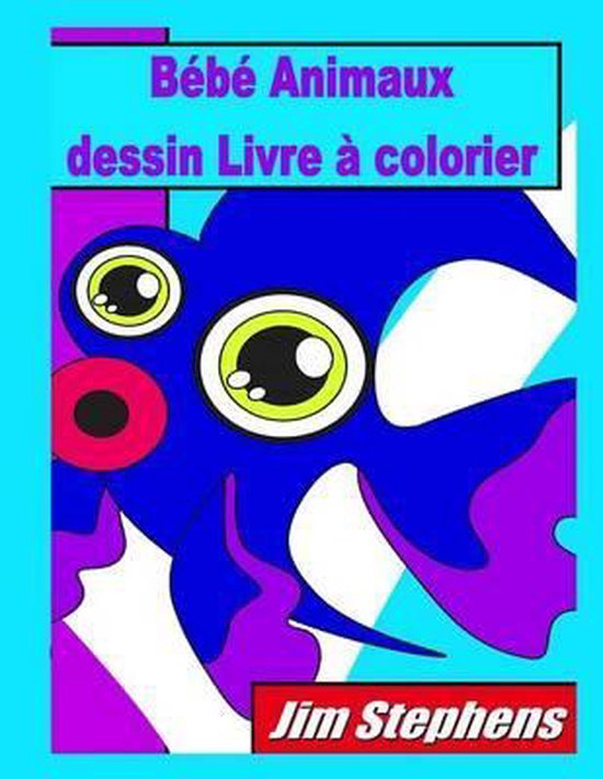 Bebe Animaux dessin Livre a colorier, Jim Stephens | 9781522901754 ...