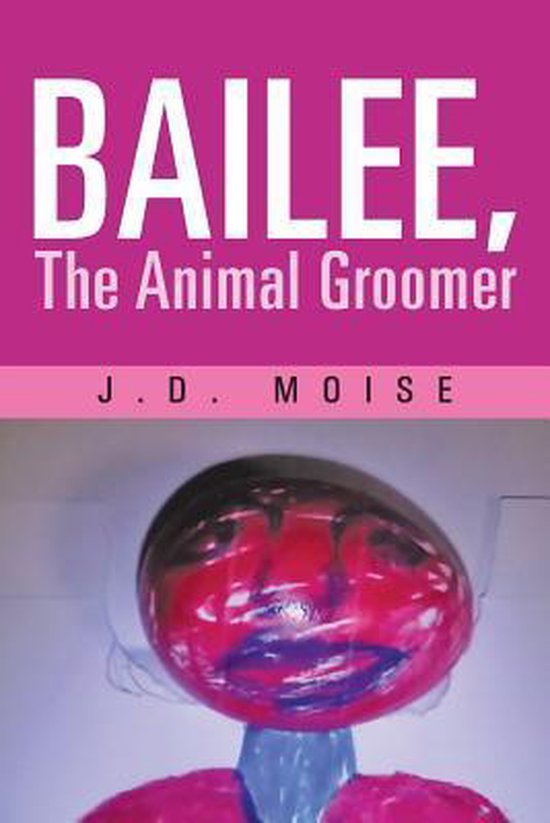 Bailee, the Animal Groomer, J D Moise | 9781475922769 | Livres | bol
