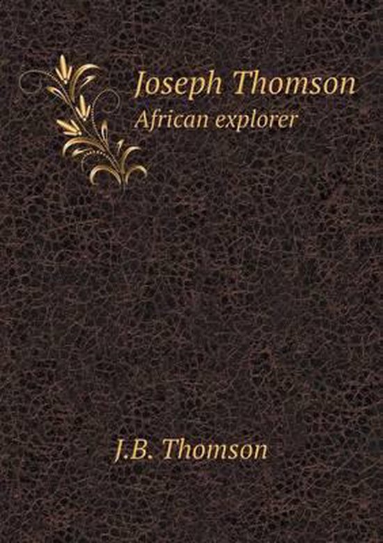 Joseph Thomson African explorer | 9785518736894 | J B Thomson | Boeken ...
