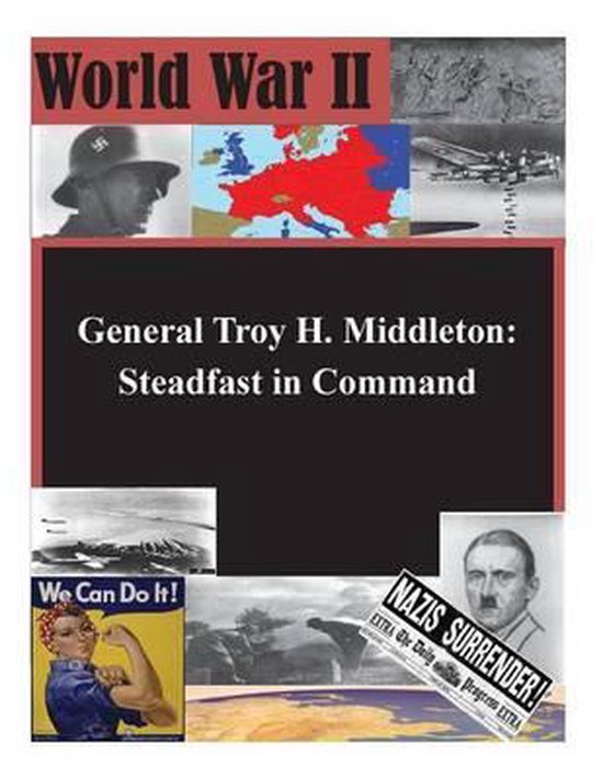 WWII- General Troy H. Middleton, U S Command and General Staff College ...